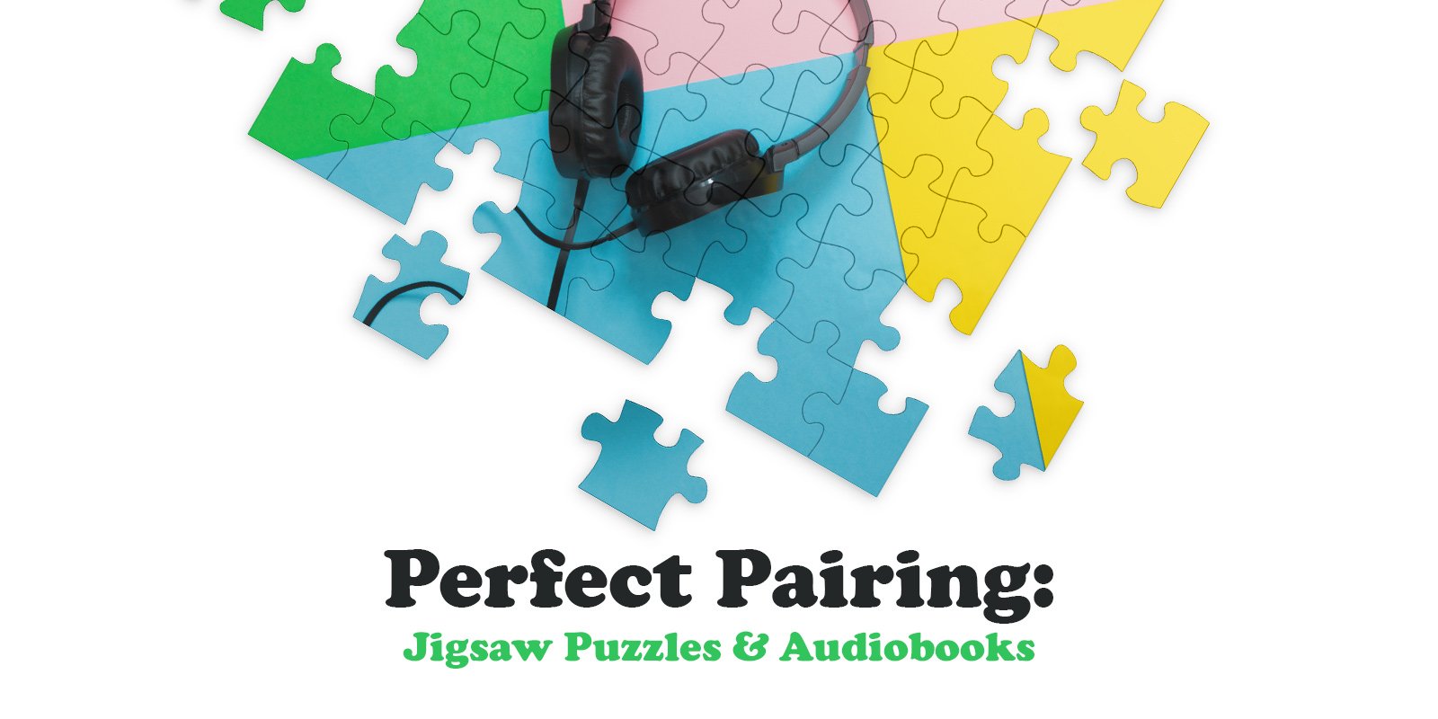 Perfect Pairing: Jigsaw Puzzles & Audiobooks - Libro.fm Audiobooks